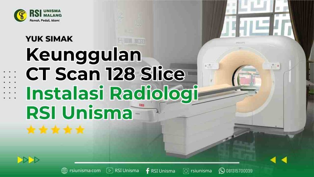 Keunggulan CT Scan 128 Slice RSI Unisma Malang - RSI Unisma